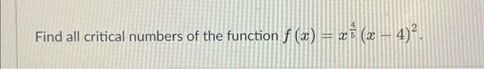 Solved Find all critical numbers of the function f(x) = x ³ | Chegg.com