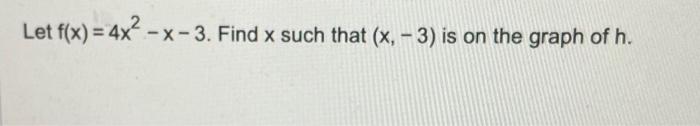 Solved Let f(x)=4x2−x−3. Find x such that (x,−3) is on the | Chegg.com