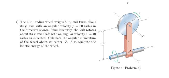 Solved 4) The 4 in. radius wheel weighs 8lbf and turns about | Chegg.com
