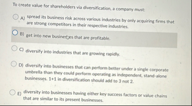 Solved To create value for shareholders via diversification, | Chegg.com