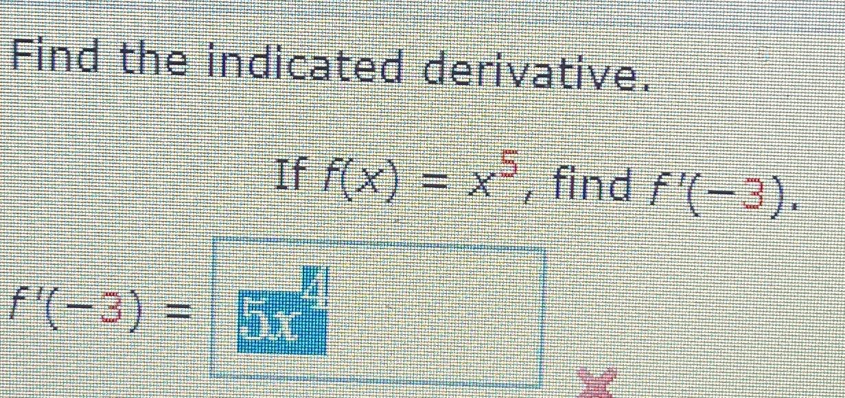 Solved Find the indicated derivative.If f(x)=x5, ﻿find | Chegg.com