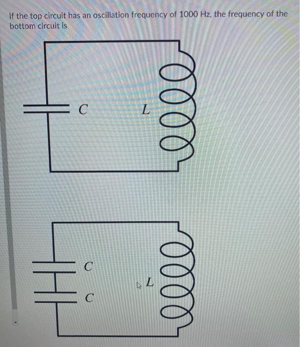 Solved If the top circuit has an oscillation frequency of | Chegg.com
