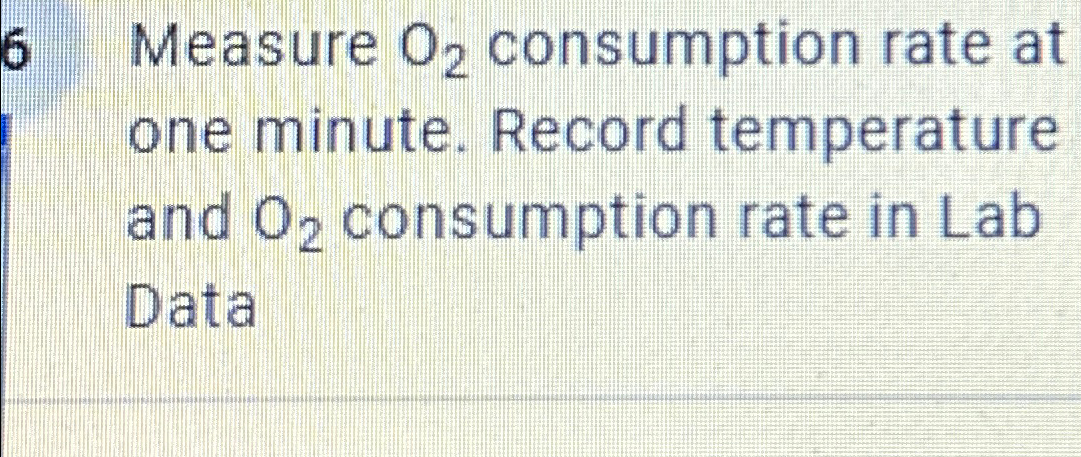 6 ﻿Measure O2 ﻿consumption rate at one minute. Record | Chegg.com