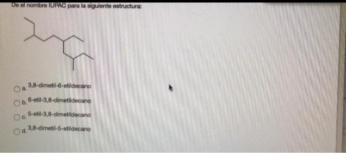 Solved De ce nombre IUPAC para la siguiente estructura: | Chegg.com