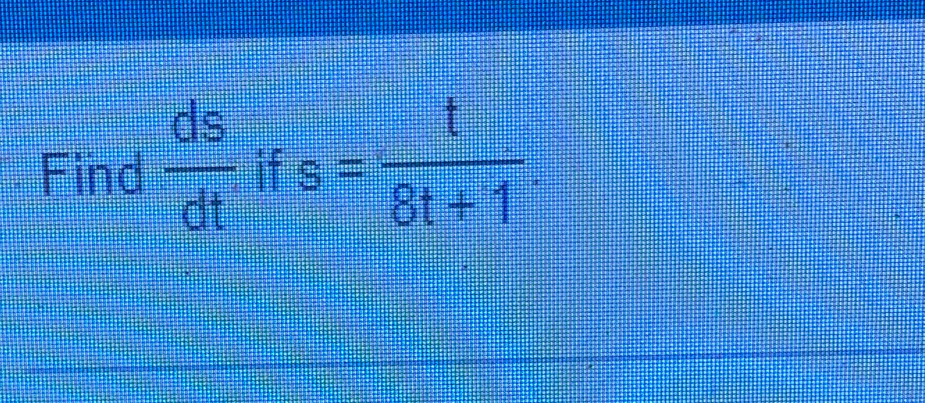 Solved Find dsdt ﻿if s=t8t+1 | Chegg.com
