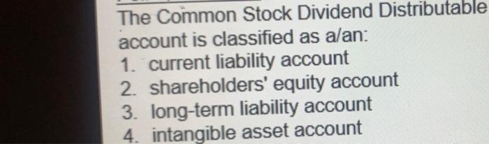 Solved The Common Stock Dividend Distributable account is | Chegg.com