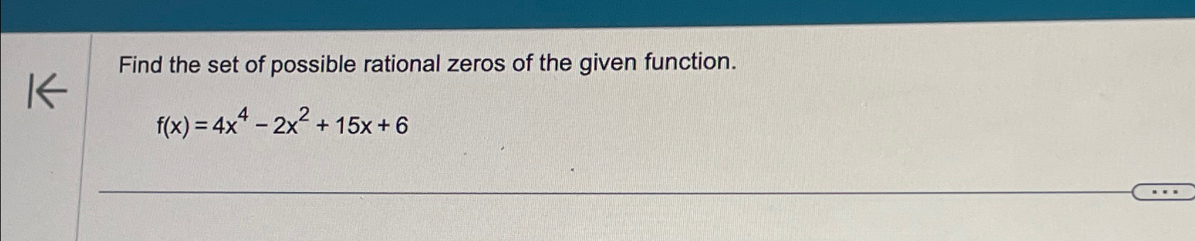 Solved Find the set of possible rational zeros of the given | Chegg.com