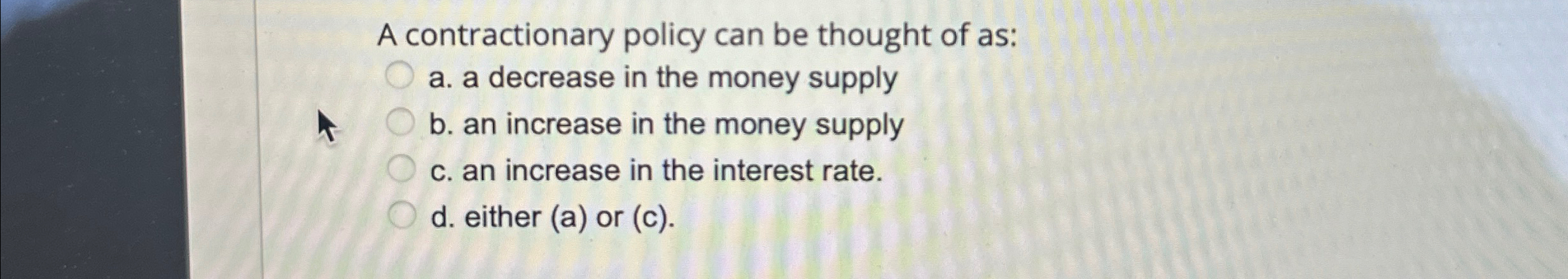 Solved A contractionary policy can be thought of as:a. ﻿a | Chegg.com