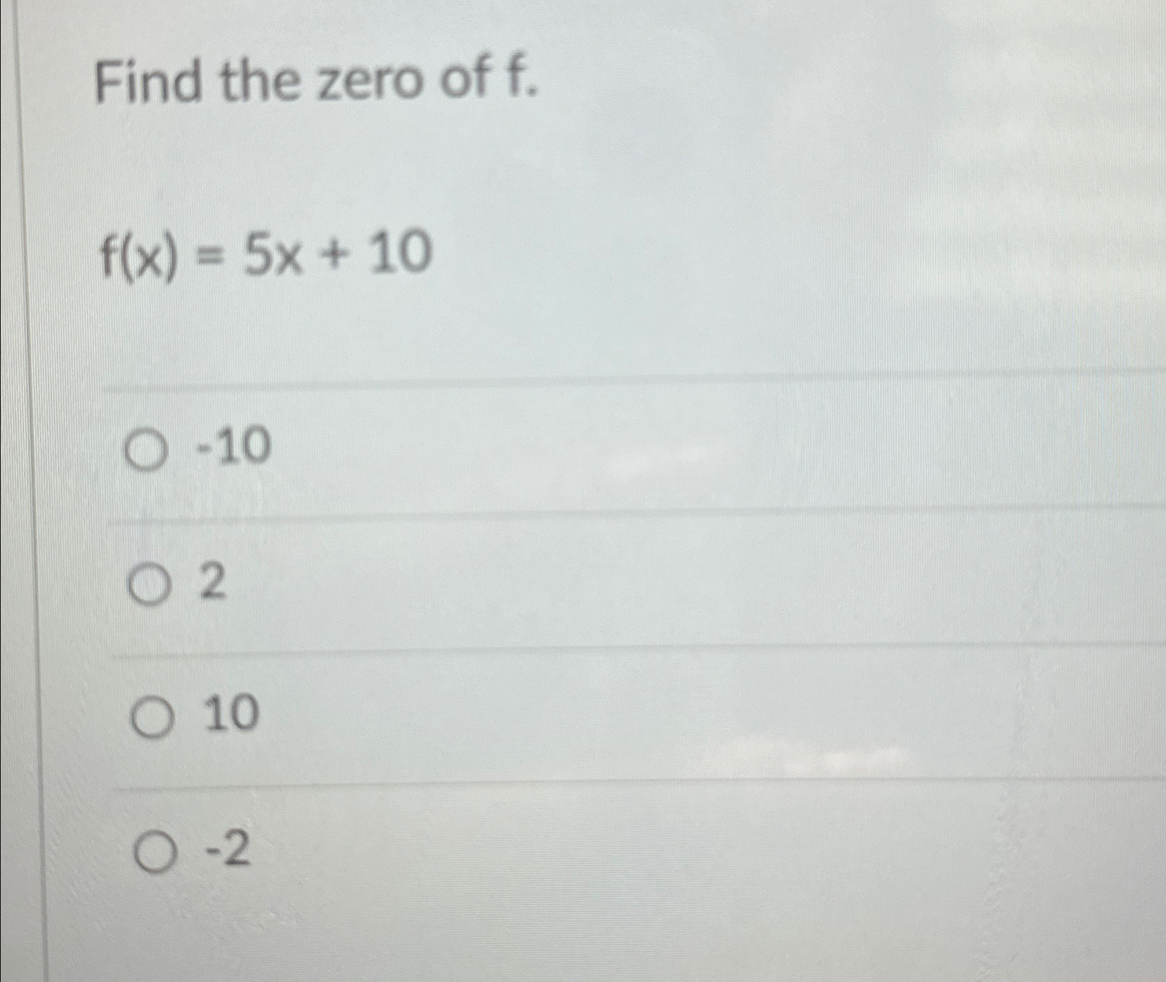 Solved Find the zero of f.f(x)=5x+10-10210-2 | Chegg.com