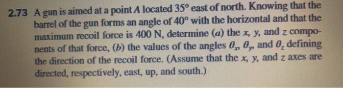 Solved 2.73 A gun is aimed at a point A located 35° east of | Chegg.com