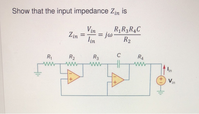 Solved Show that the input impedance Zin is Vin Zin = jw R1 | Chegg.com