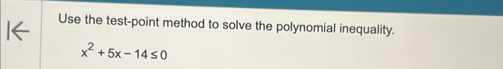 Solved Use the test-point method to solve the polynomial | Chegg.com