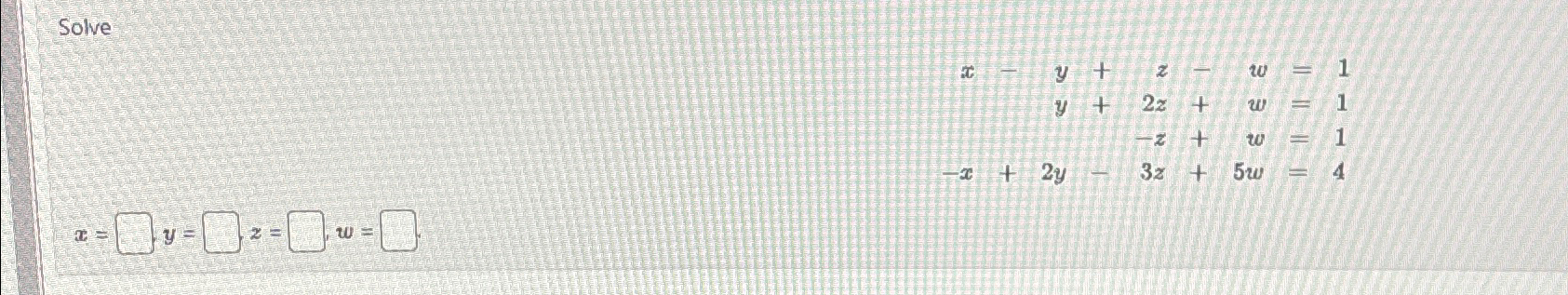 Solved Solvex-y+z-w=1y+2z+w=1-z+w=1-x+2y-3z+5w=4x=y=z=,w= | Chegg.com