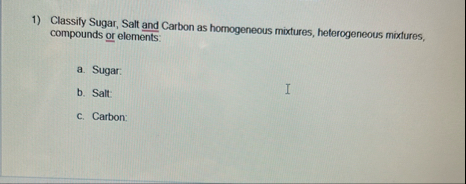 Solved Classify Sugar, Salt and Carbon as homogeneous | Chegg.com