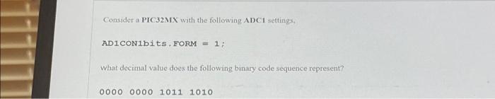 Solved Consider a PIC32MX with the following ADC1 settings, | Chegg.com