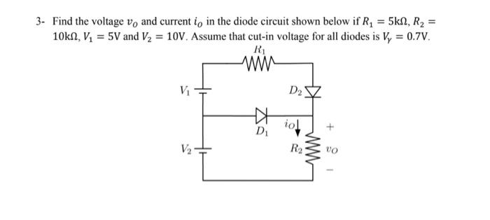 Solved 3- Find the voltage v0 and current i0 in the diode | Chegg.com
