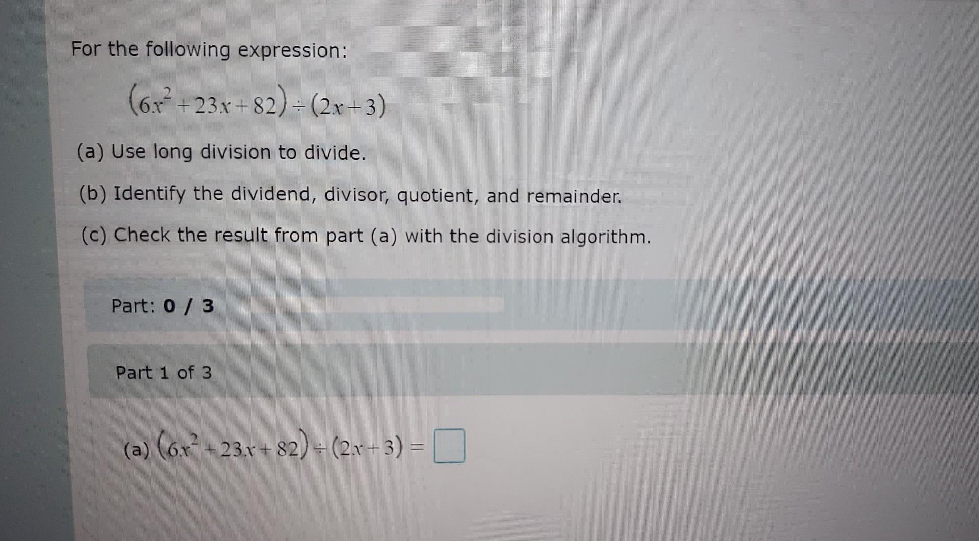 Solved For the following expression: (6x2+23x+82)÷(2x+3) (a) | Chegg.com
