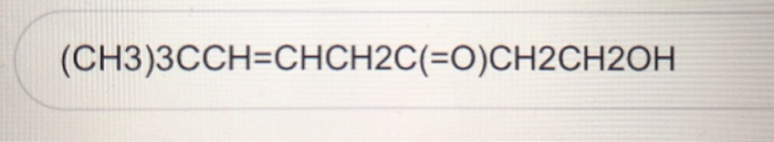 Solved (CH3)3CCH=CHCH2C(=O)CH2CH2OH | Chegg.com