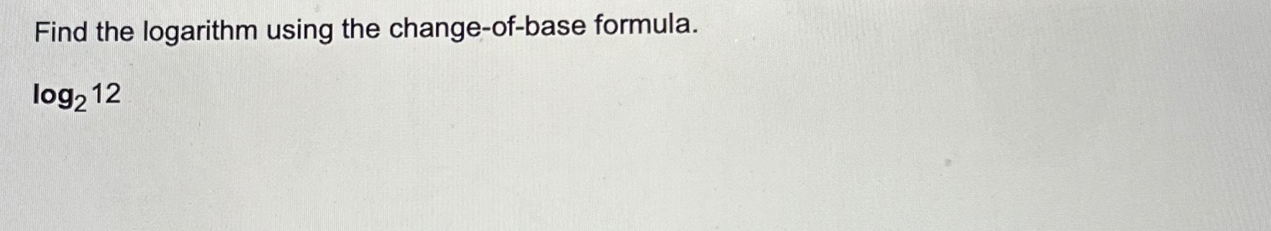 Solved Find the logarithm using the change-of-base | Chegg.com