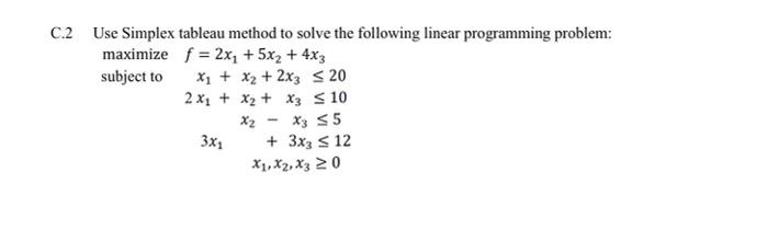 Solved 2 Use Simplex tableau method to solve the following | Chegg.com