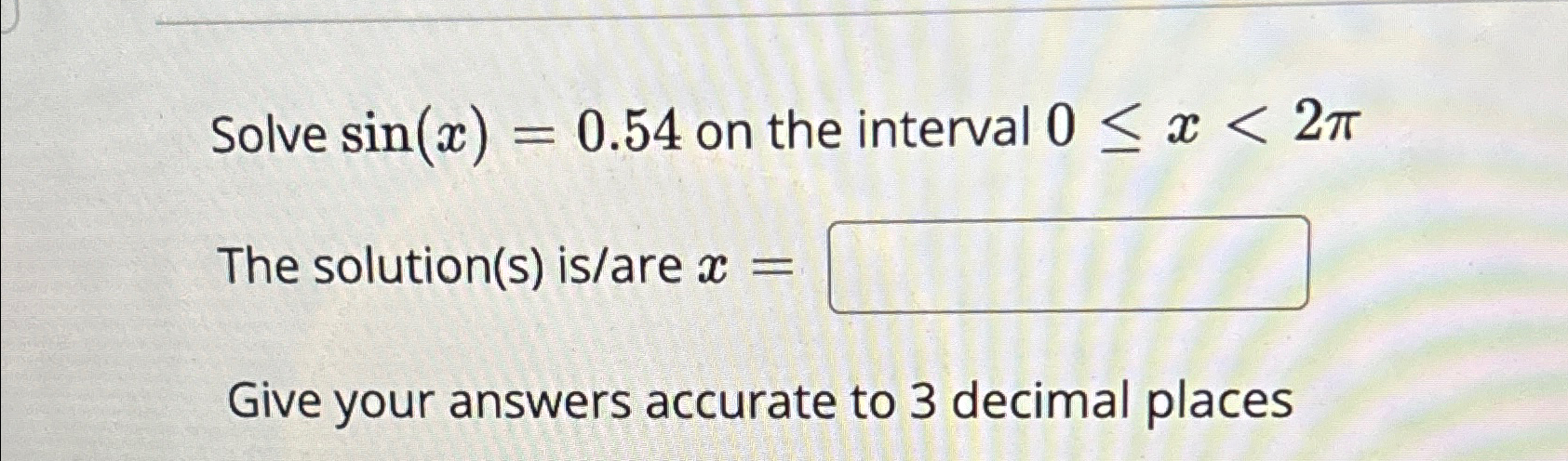 Solved Solve sin(x)=0.54 ﻿on the interval 0≤x