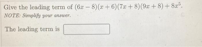 Solved Give the leading term of (6x−8)(x+6)(7x+8)(9x+8)+8x5 | Chegg.com