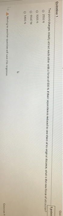 Solved Que Question 1 5 points Two point charges initially | Chegg.com