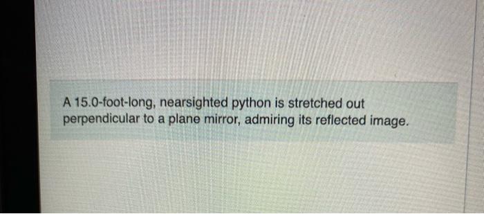 Solved A 15.0-foot-long, nearsighted python is stretched out | Chegg.com