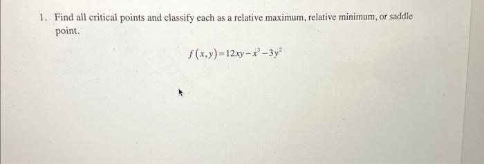 Solved 1. Find all critical points and classify each as a | Chegg.com