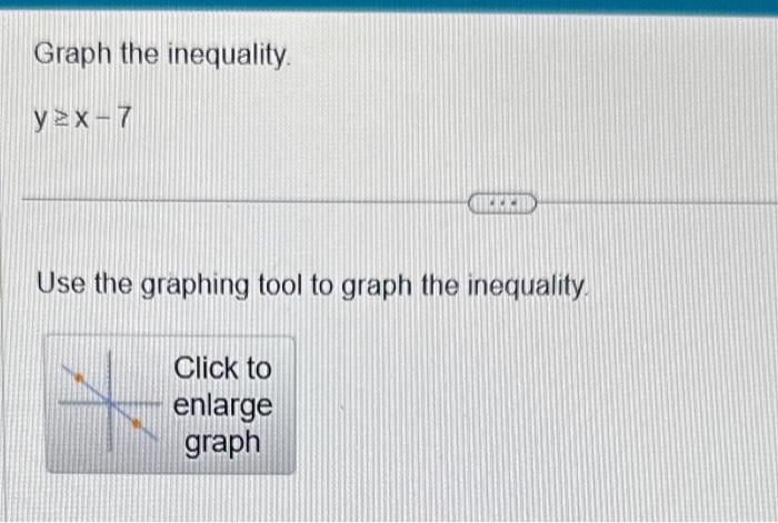 Solved Graph the inequality. y≥x−7 Use the graphing tool to | Chegg.com