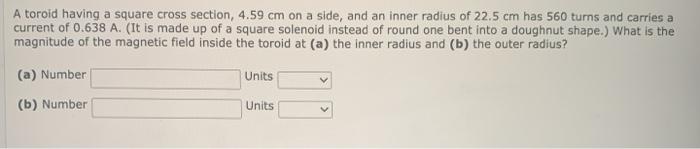Solved A toroid having a square cross section, 4.59 cm on a | Chegg.com