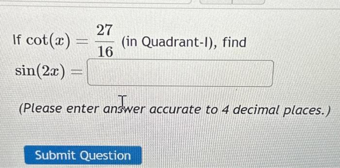 If cot(x)=1627 (in Quadrant-I), find sin(2x)= (Please | Chegg.com