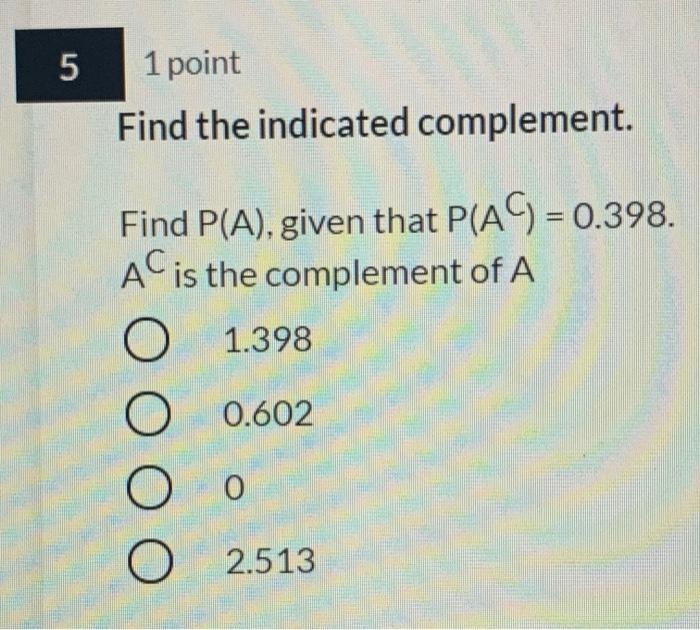 Solved 5 1 point Find the indicated complement. Find P(A), | Chegg.com