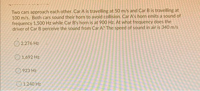 Solved Two cars approach each other. Car A is travelling at | Chegg.com