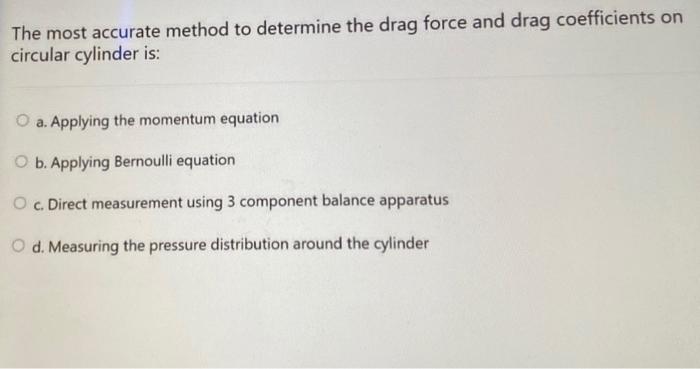Solved The most accurate method to determine the drag force | Chegg.com