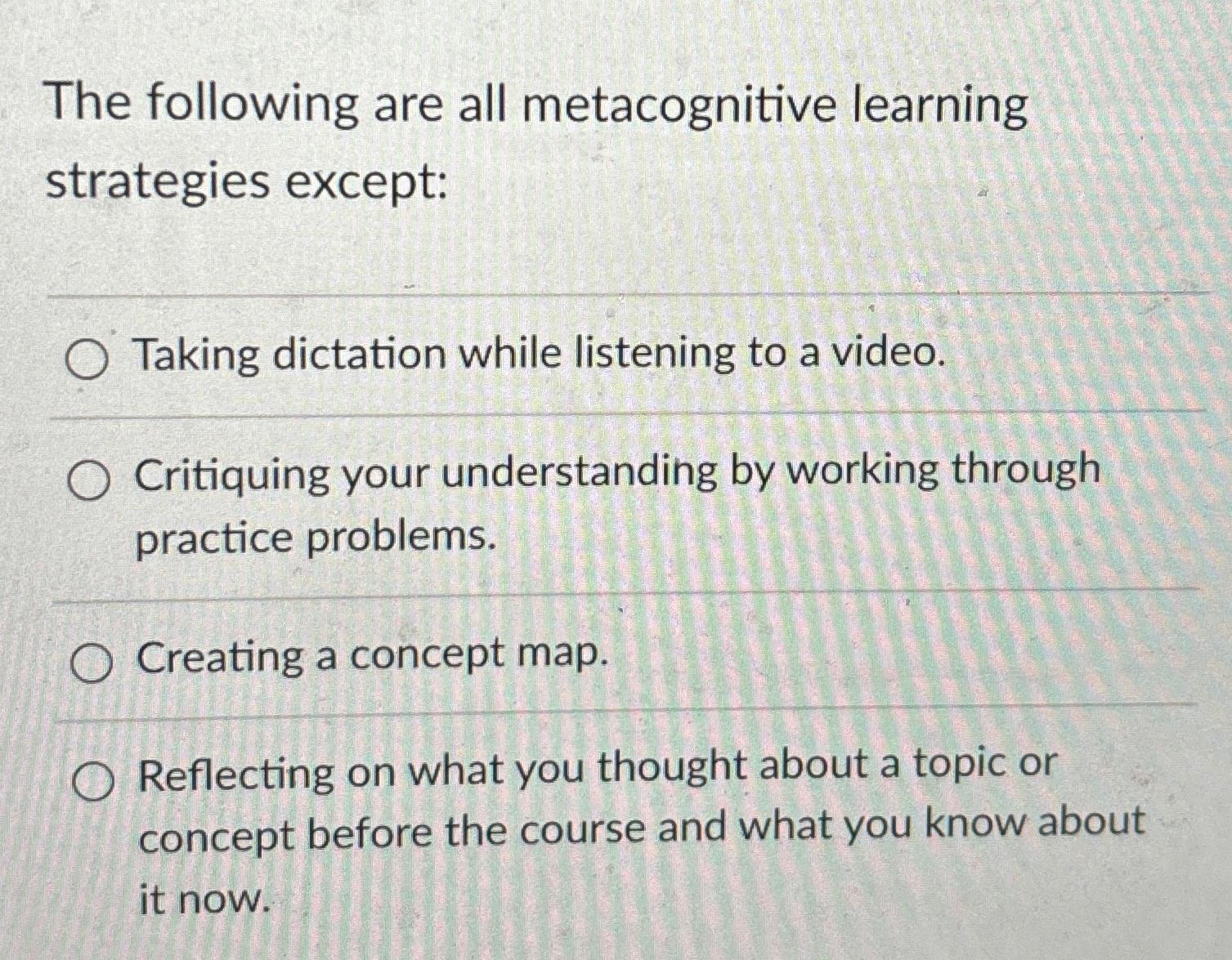 Solved The following are all metacognitive learning | Chegg.com