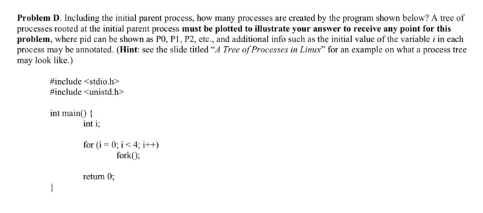 Solved Problem D. Including the initial parent process, how | Chegg.com