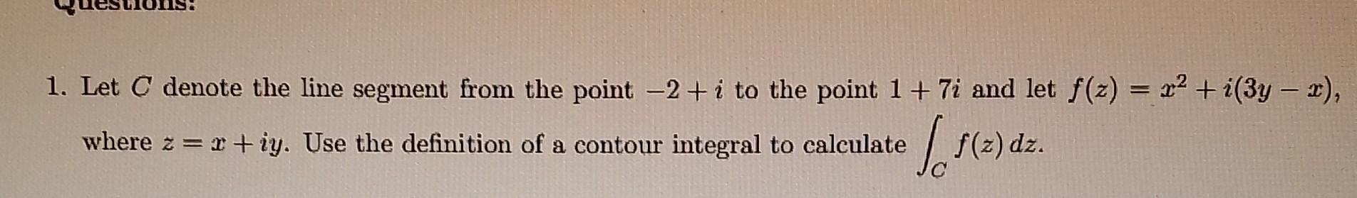 Solved 1. Let C denote the line segment from the point −2+i | Chegg.com