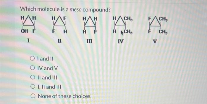 Solved Which molecule is a meso compound? I and II IV and V | Chegg.com