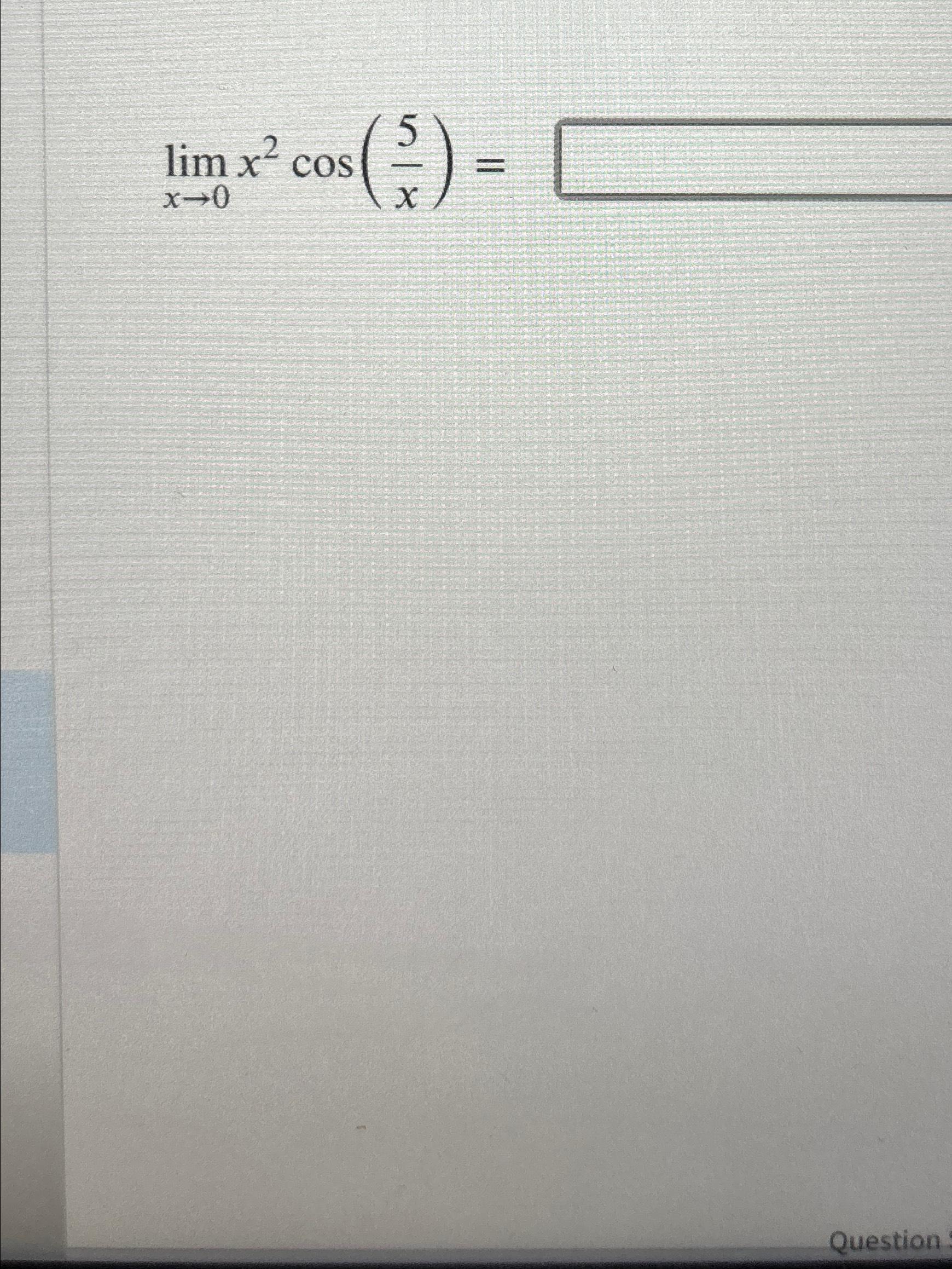 Solved limx→0x2cos(5x)= | Chegg.com