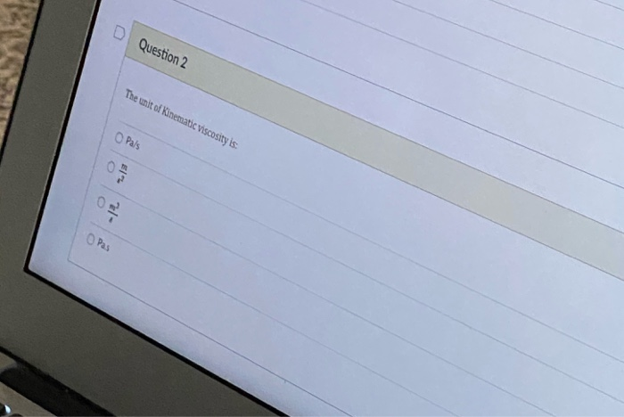 Solved D Question 2 The unit of Kinematic viscosity is: Pals | Chegg.com