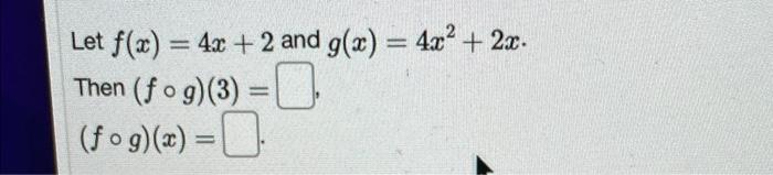 Solved Let f(x)=4x+2 and g(x)=4x2+2x. Then (f∘g)(3)= | Chegg.com