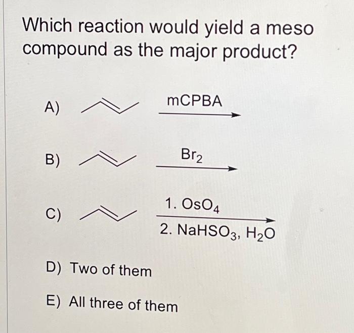 Solved Which reaction would yield a meso compound as the | Chegg.com