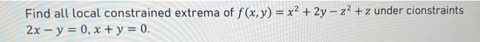 Solved Find all local constrained extrema of | Chegg.com