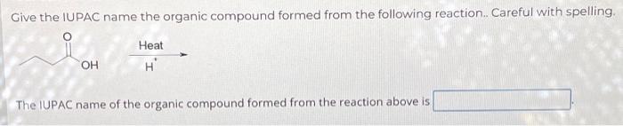 Solved Give the IUPAC name the organic compound formed from | Chegg.com