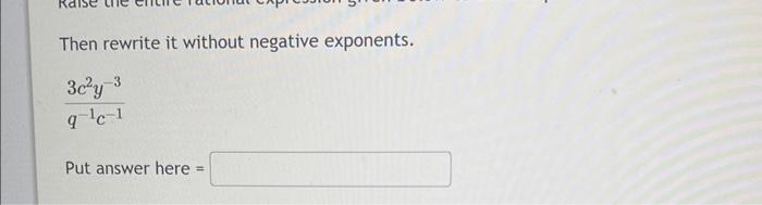 Solved Then rewrite it without negative exponents. | Chegg.com