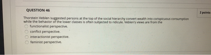 Solved QUESTION 46 2 points Thorstein Veblen suggested | Chegg.com