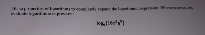 Solved 1)Use properties of logarithms to completely expand | Chegg.com