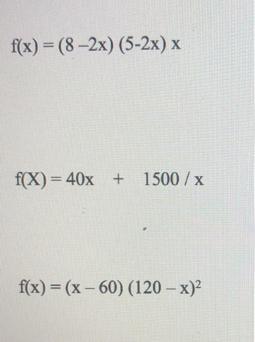 Solved f(x) = (8–2x) (5-2x) x f(x) = 40x + 1500 / x f(x) = | Chegg.com