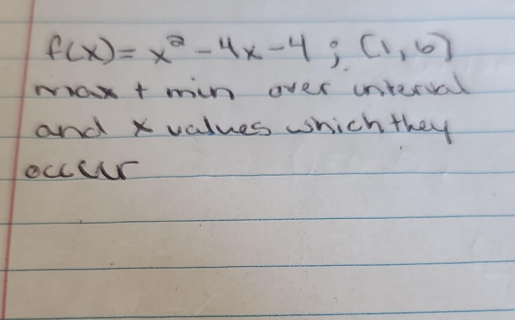 Solved f(x)=x2−4x−4;(1,6) max +min orer interval and x | Chegg.com